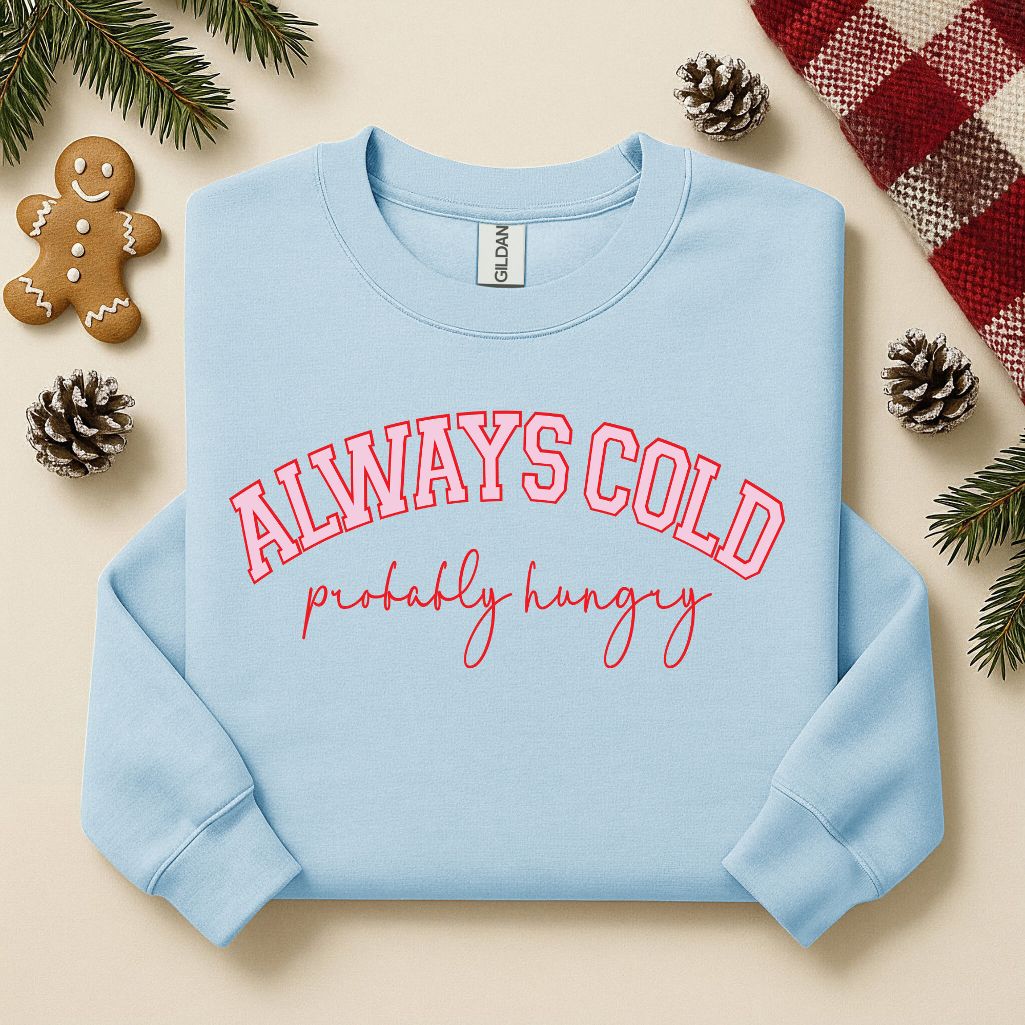 3056 - Always Cold Probably Hungry – Sabrina’s Shirt Shack